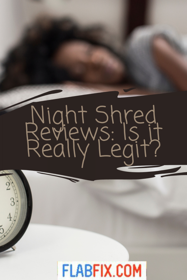 Night Shred Reviews: Is It Really Legit? - Flabfix